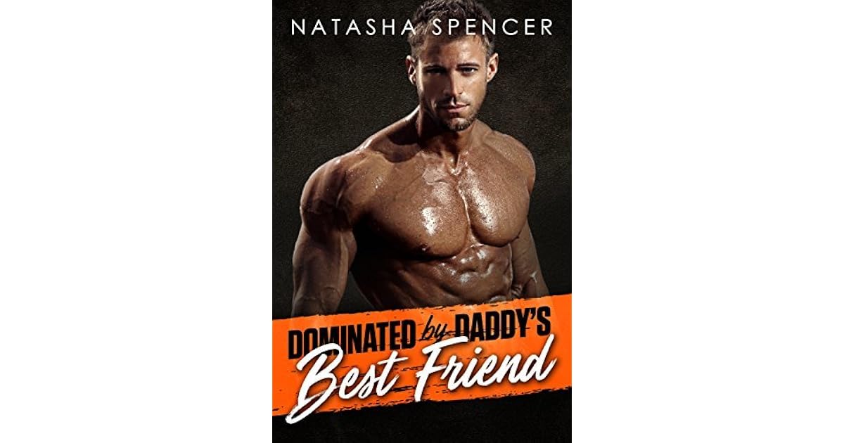 Dominated By Daddys Best Friend By Natasha Spencer