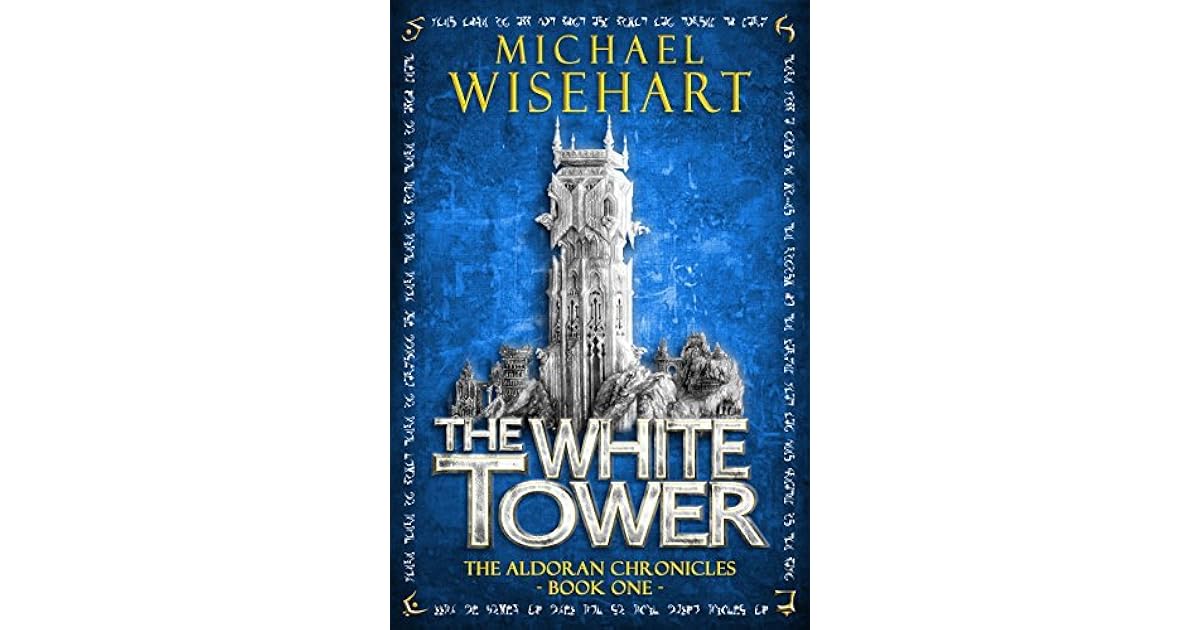 The White Tower (The Aldoran Chronicles #1) by Michael Wisehart