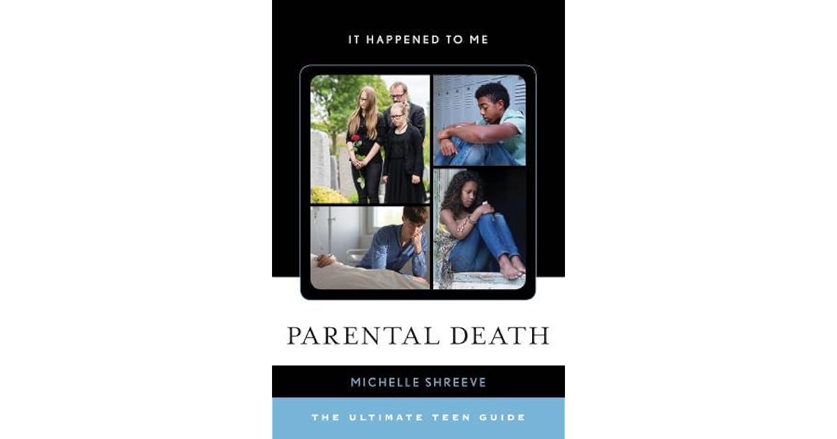 Parental Death: The Ultimate Teen Guide by Michelle Shreeve