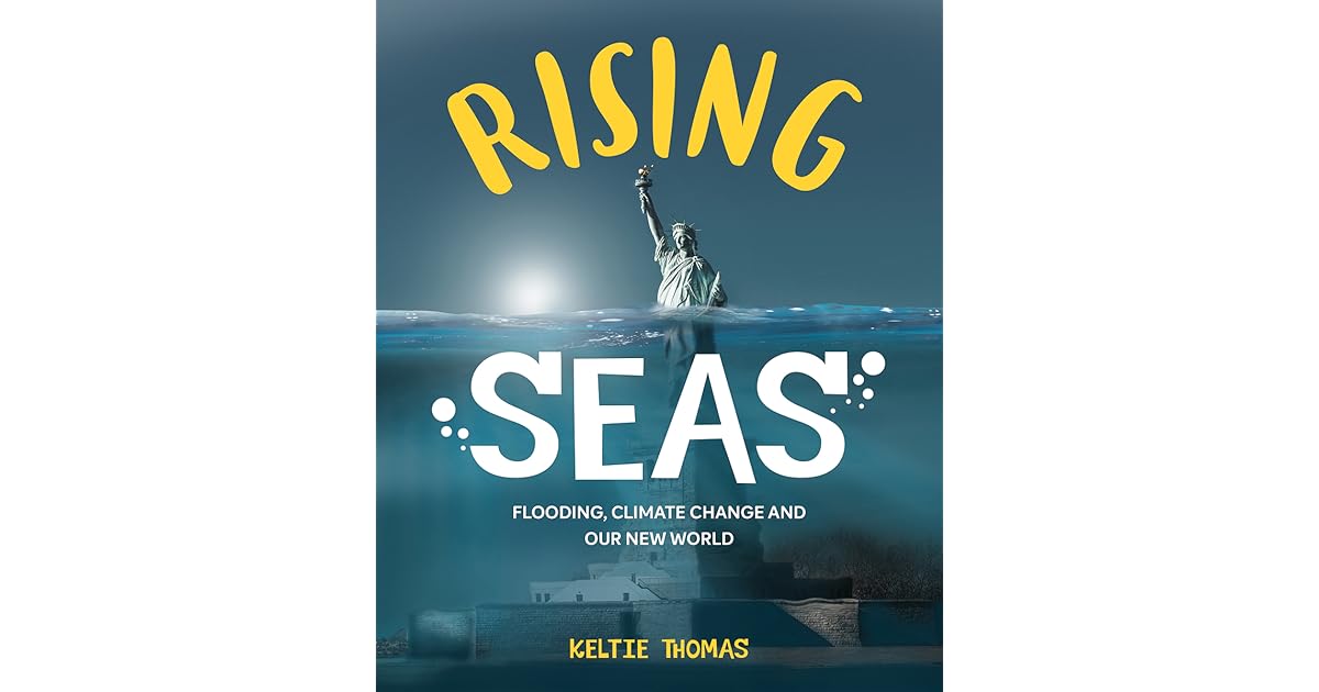 Rising Seas: Flooding, Climate Change and Our New World by Keltie Thomas
