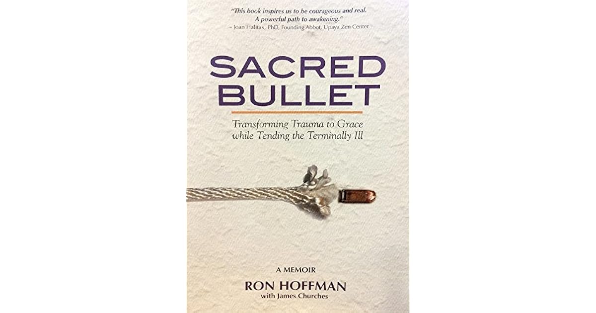Sacred Bullet, Transforming Trauma to Grace while Tending the ...