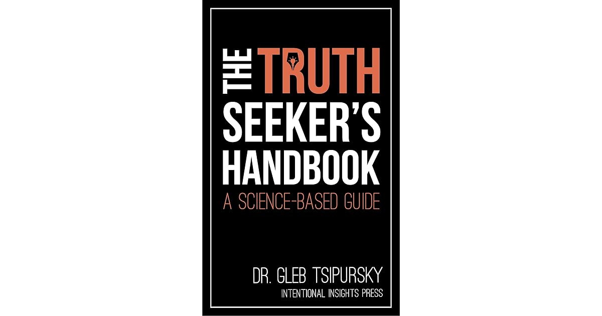 The Truth-Seeker’s Handbook: A Science-Based Guide by Gleb Tsipursky