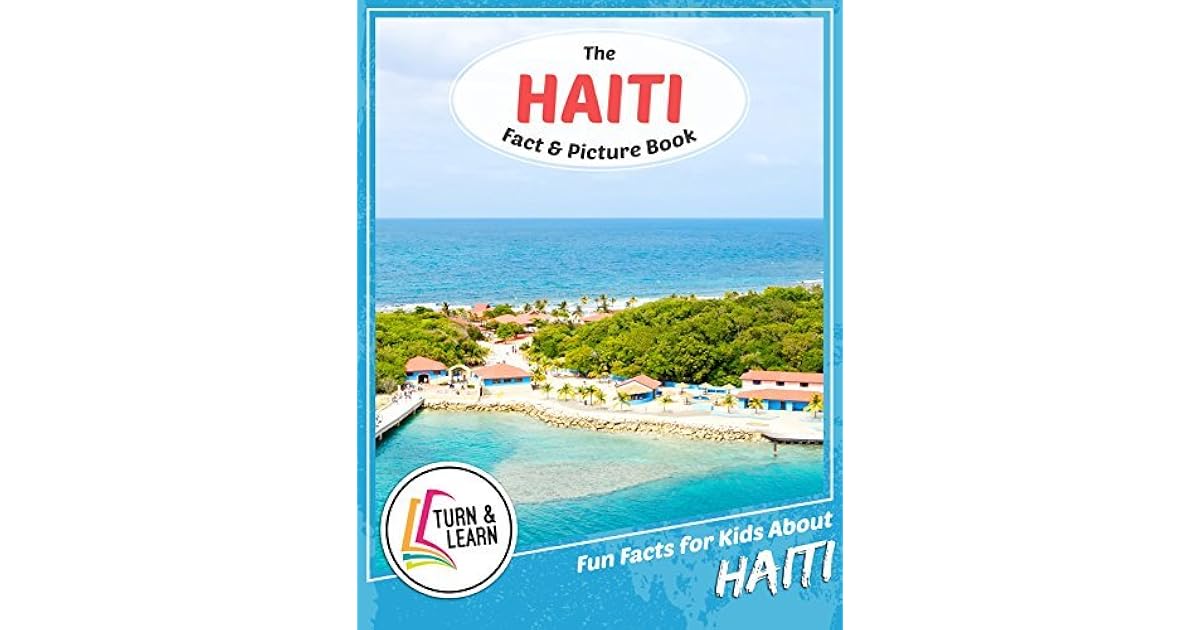 The Haiti Fact and Picture Book: Fun Facts for Kids About Haiti by Gina ...