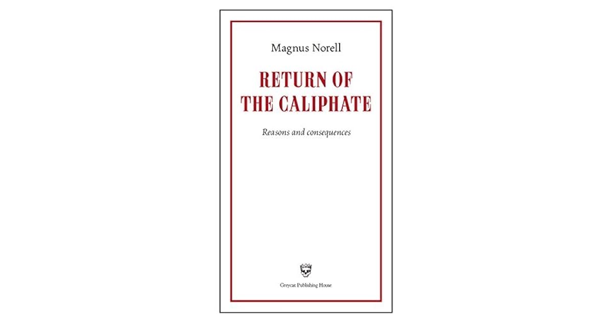Return of the Caliphate: reasons and consequences by Magnus Norell