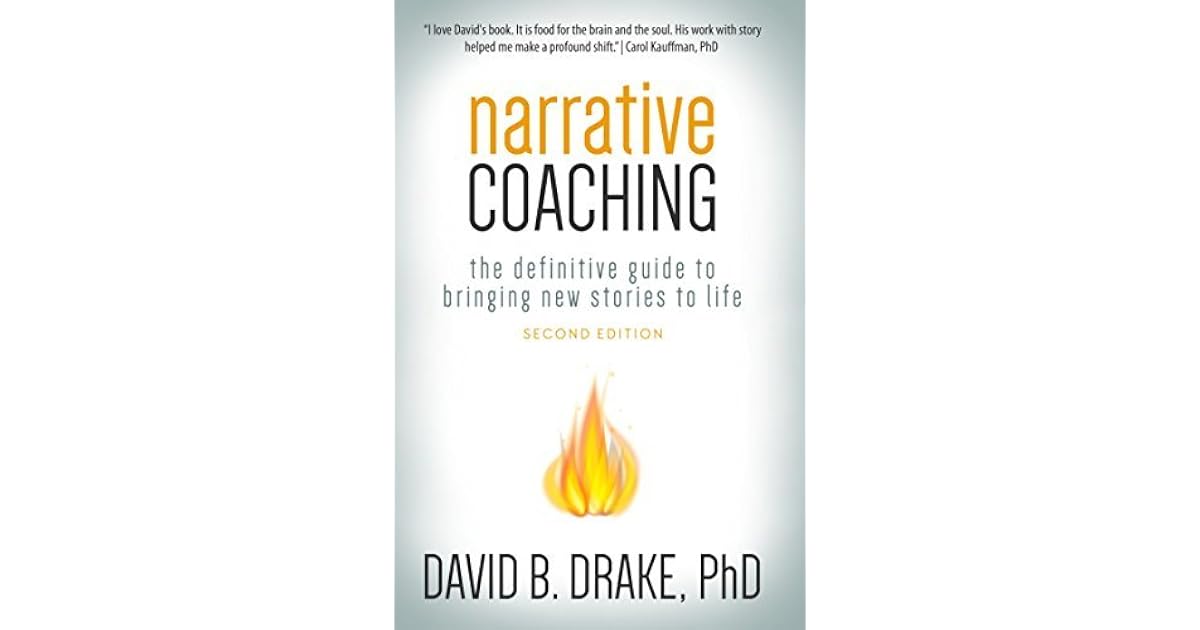 Narrative Coaching: The Definitive Guide to Bringing New Stories to ...