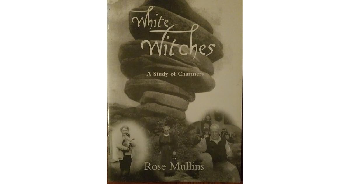 White Witches: A Study of Charmers by Rose Mullins