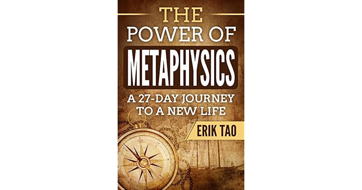 THE POWER OF METAPHYSICS: A 27-Day Journey To A New Life by Erik Tao