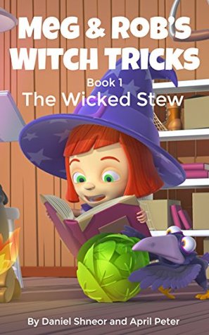 Meg & Rob's Witch Tricks: Book 1 - The Wicked Stew by Daniel Shneor