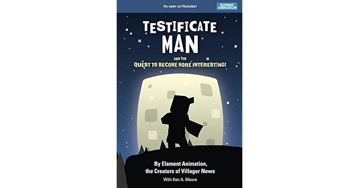Testificate Man and the Quest to Become More Interesting! by Element ...