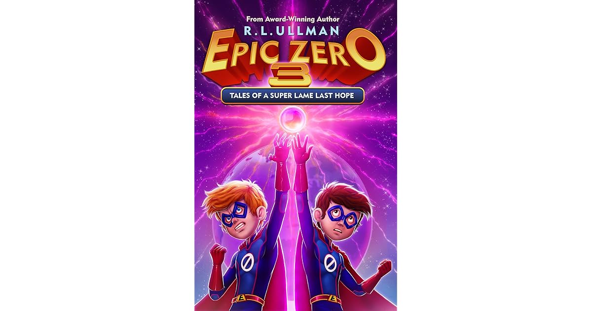 Epic Zero 3: Tales of a Super Lame Last Hope by R.L. Ullman