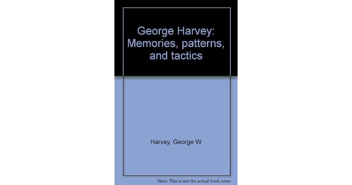 Memories Patterns and Tactics by George W. Harvey