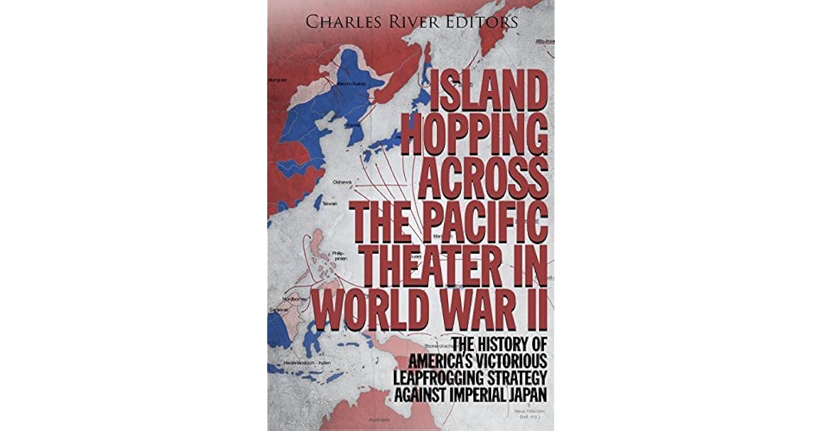 Island Hopping across the Pacific Theater in World War II: The History ...