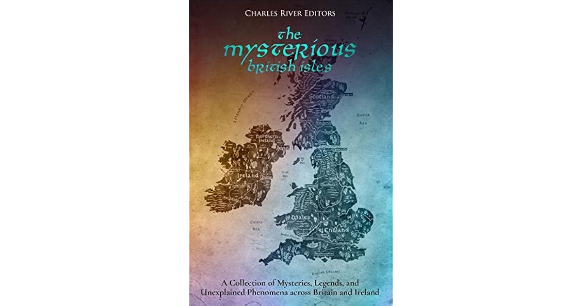 The Mysterious British Isles: A Collection of Mysteries, Legends, and ...