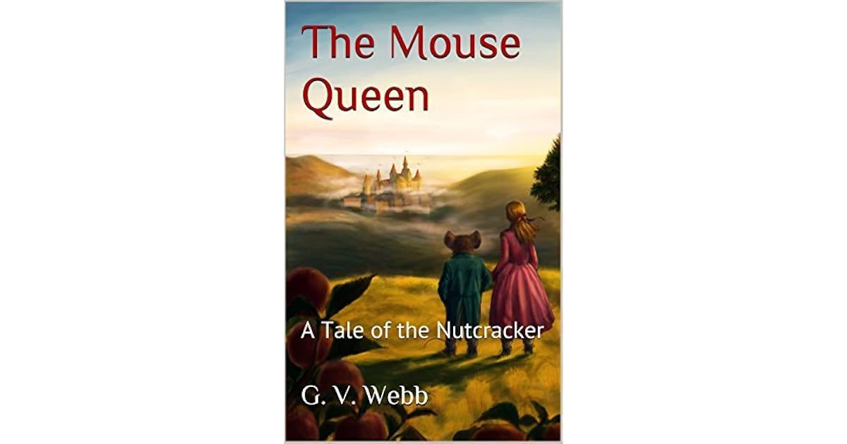 The Mouse Queen: A Tale of the Nutcracker by G.V. Webb