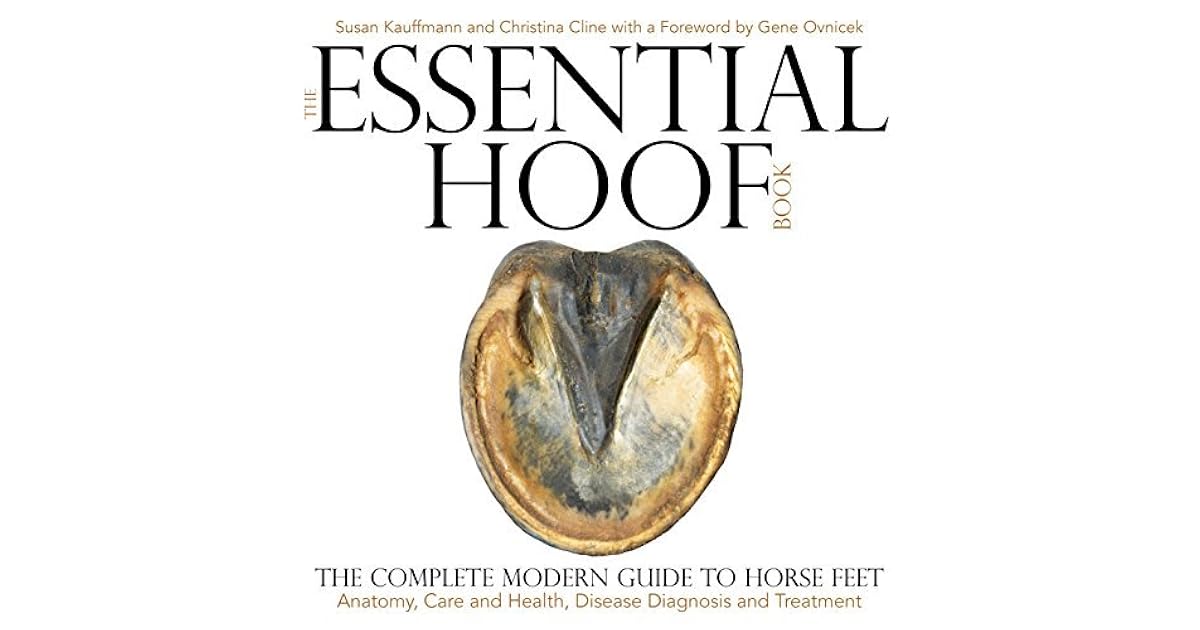 The Essential Hoof Book: The Complete Modern Guide to Horse Feet ...
