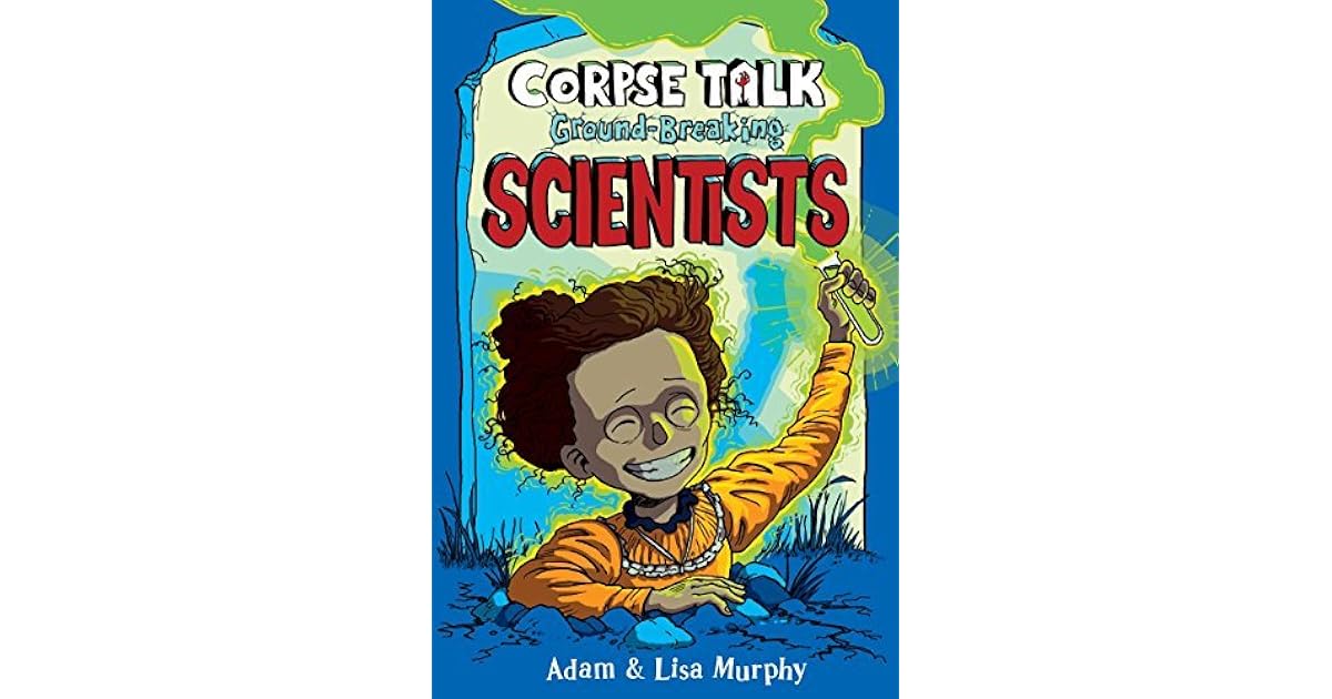 Corpse Talk : Ground-Breaking Scientists by Adam Murphy