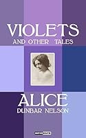 Violets and Other Tales by Alice Dunbar-Nelson