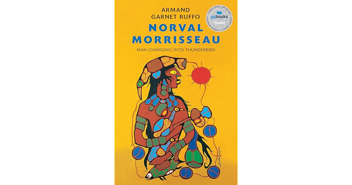 Norval Morrisseau: Man Changing into Thunderbird by Armand Garnet Ruffo