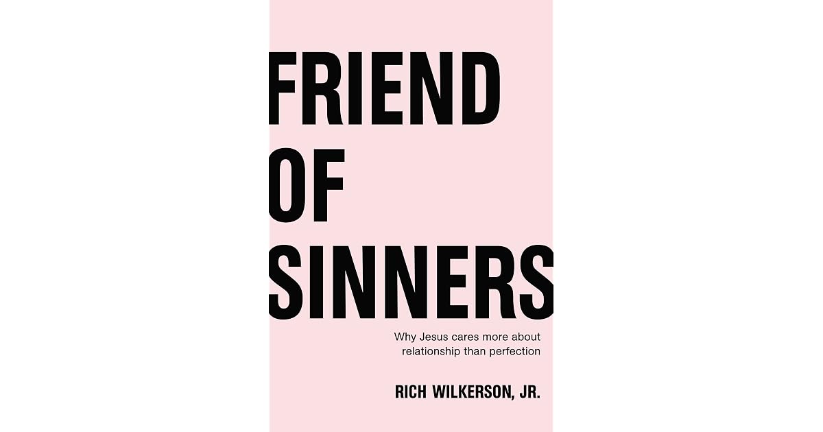 Friend of Sinners: Why Jesus Cares More About Relationship Than ...