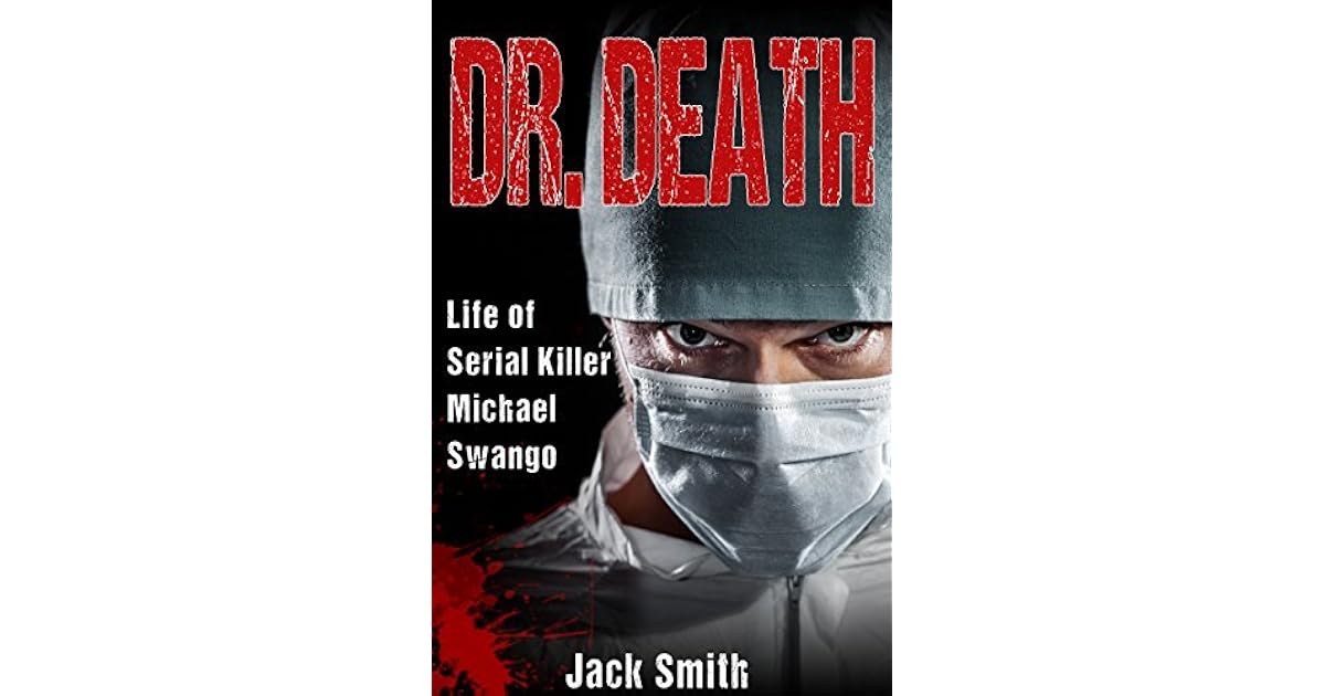 Dr. Death: Life of Serial Killer Michael Swango by Jack Smith