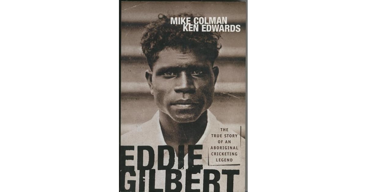 Eddie Gilbert: The True Story of an Aboriginal Cricketing Legend by ...