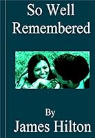 So Well Remembered by James Hilton