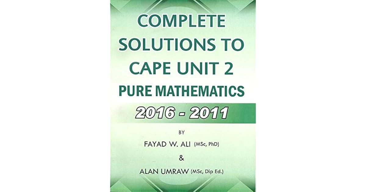 Complete solutions to CAPE U2 Pure Mathematics by Fayad W. Ali