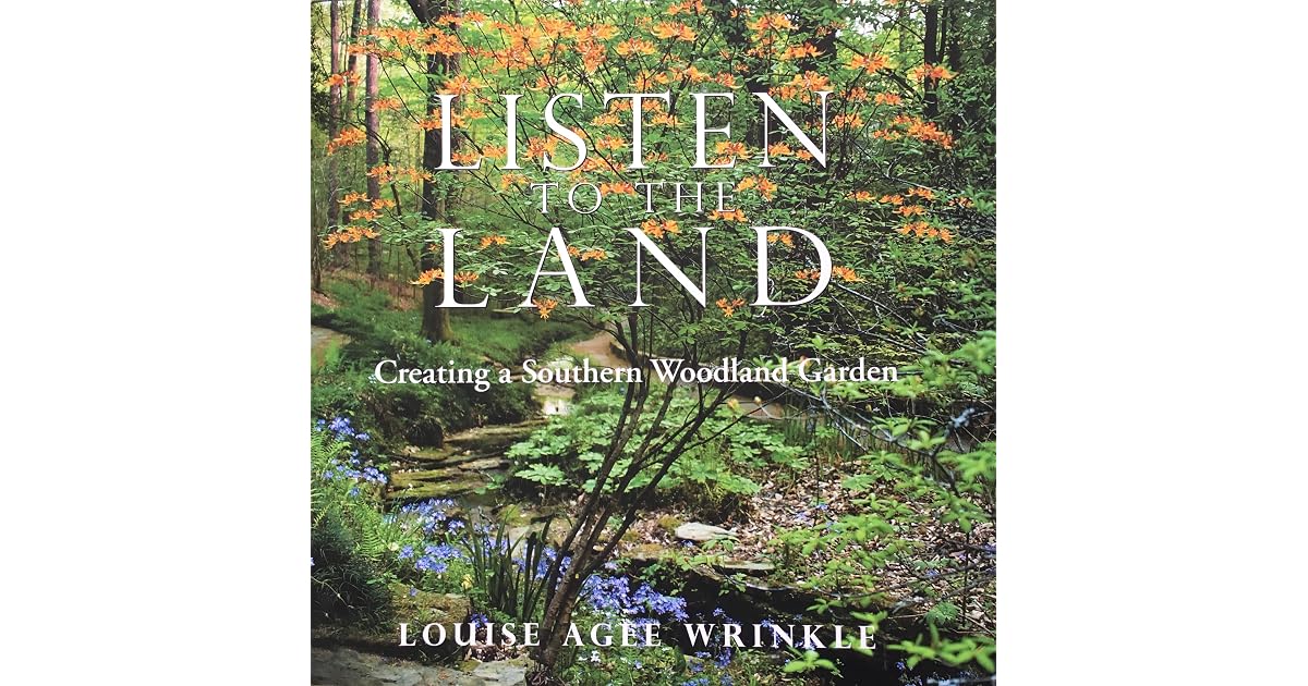 Listen to the Land: Creating a Southern Woodland Garden by Louise Agee ...