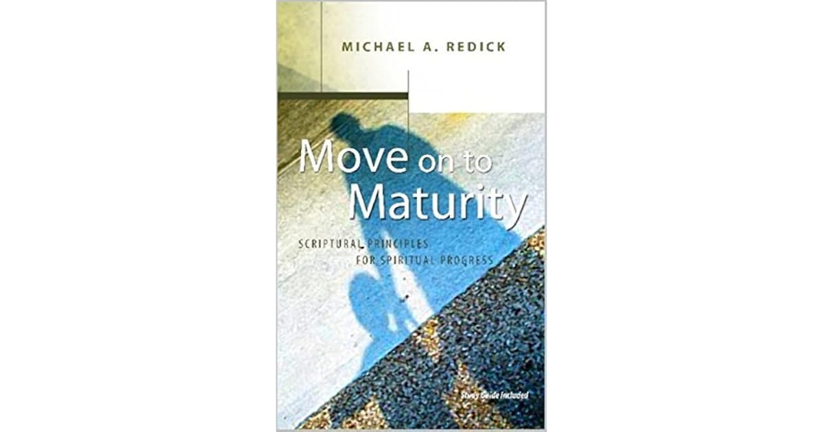 Move on to Maturity: Scriptural Principles for Spiritual Progress by ...