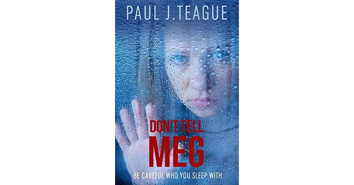 Don't Tell Meg (Don't Tell Meg Trilogy #1) by Paul J. Teague