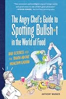 The Angry Chef: Bad Science and the Truth about Healthy Eating by ...