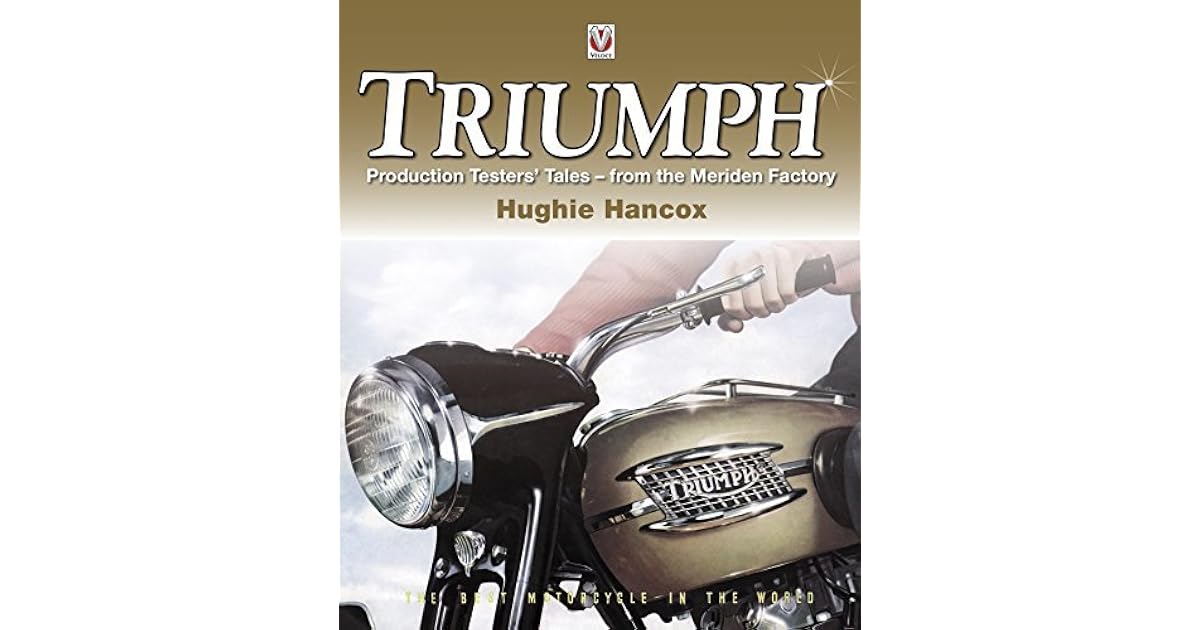 Triumph Production Testers’ Tales : from the Meriden Factory by Hughie ...