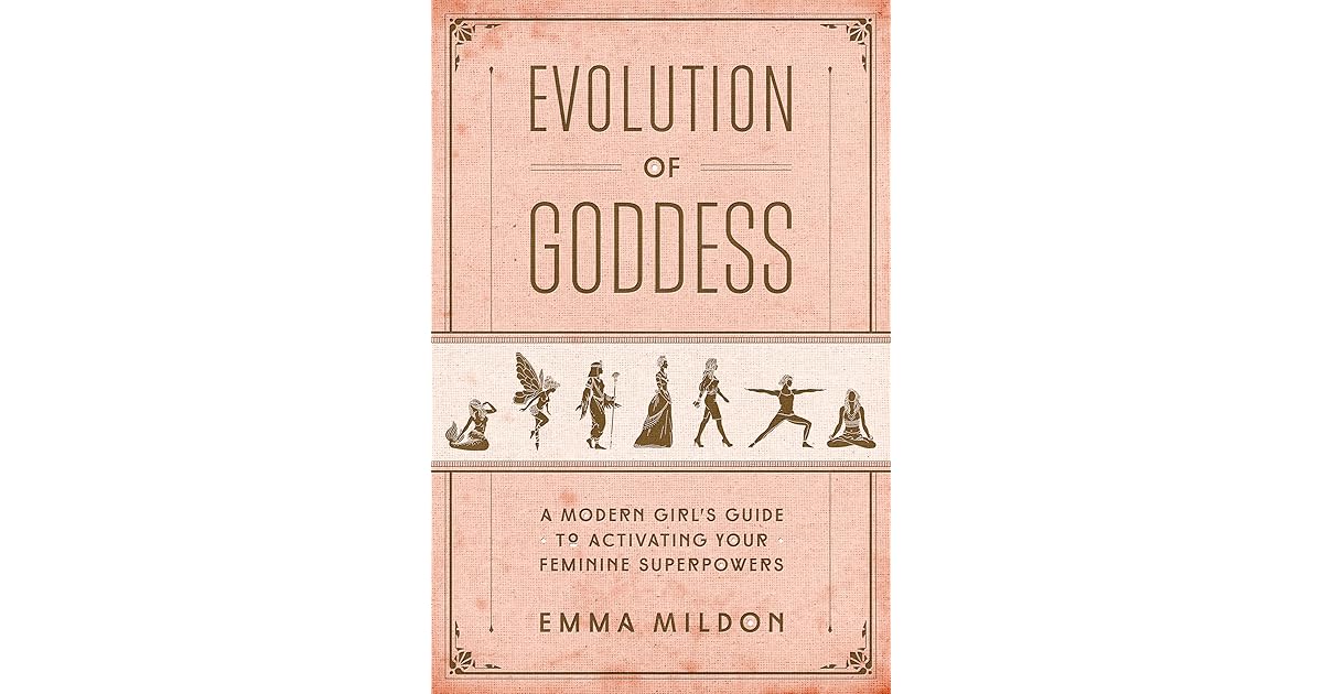 Evolution of Goddess: A Modern Girl's Guide to Activating Your Feminine ...