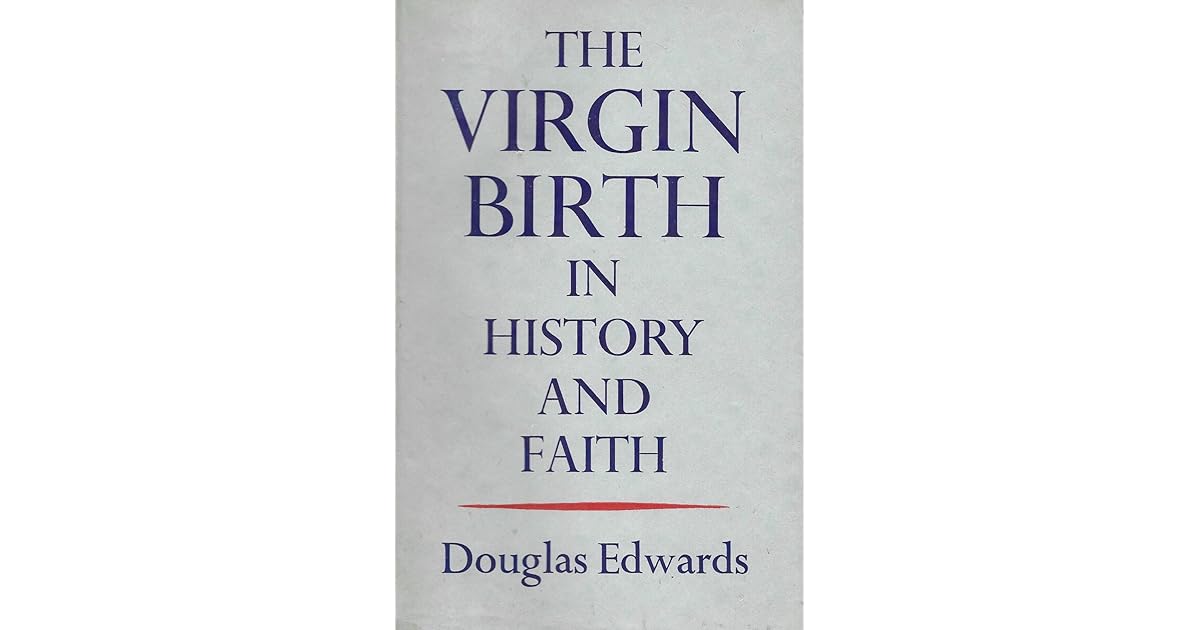 The Virgin Birth in History and Faith by Douglas Edwards