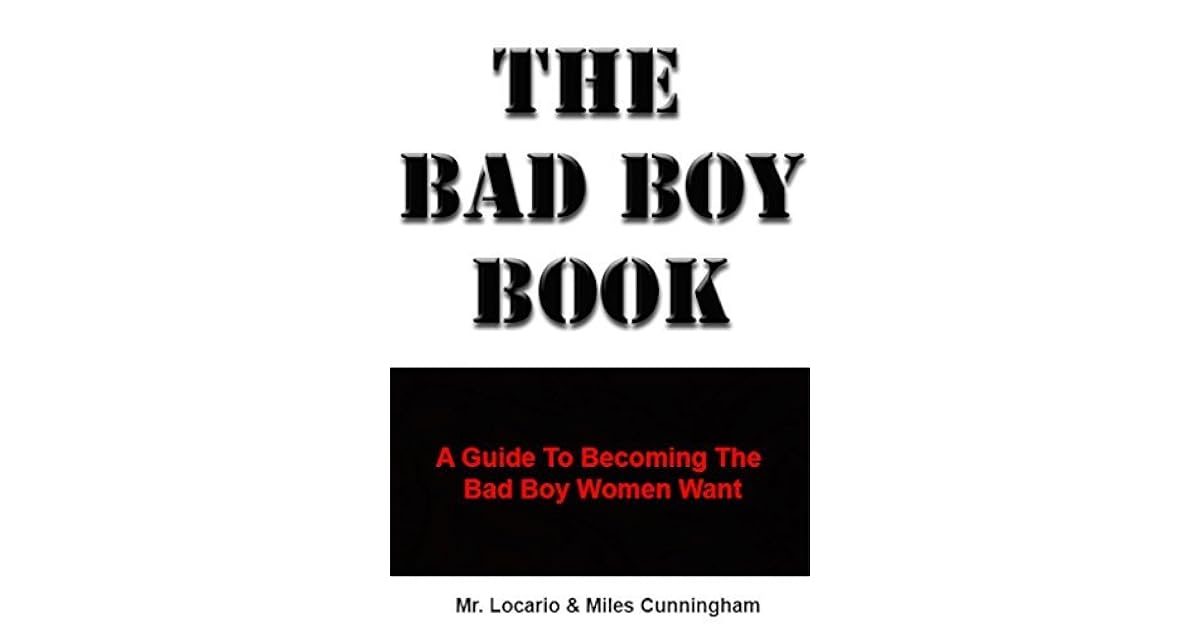 The Bad Boy Book: A Guide to Becoming the Bad Boy Women Want by Locario ...