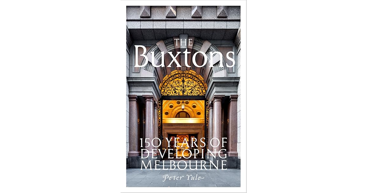 The Buxtons: 150 Years of Developing Melbourne by Peter Yule