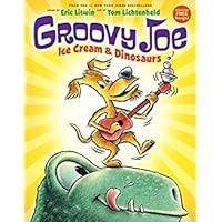 Groovy Joe: Ice Cream & Dinosaurs by Eric Litwin