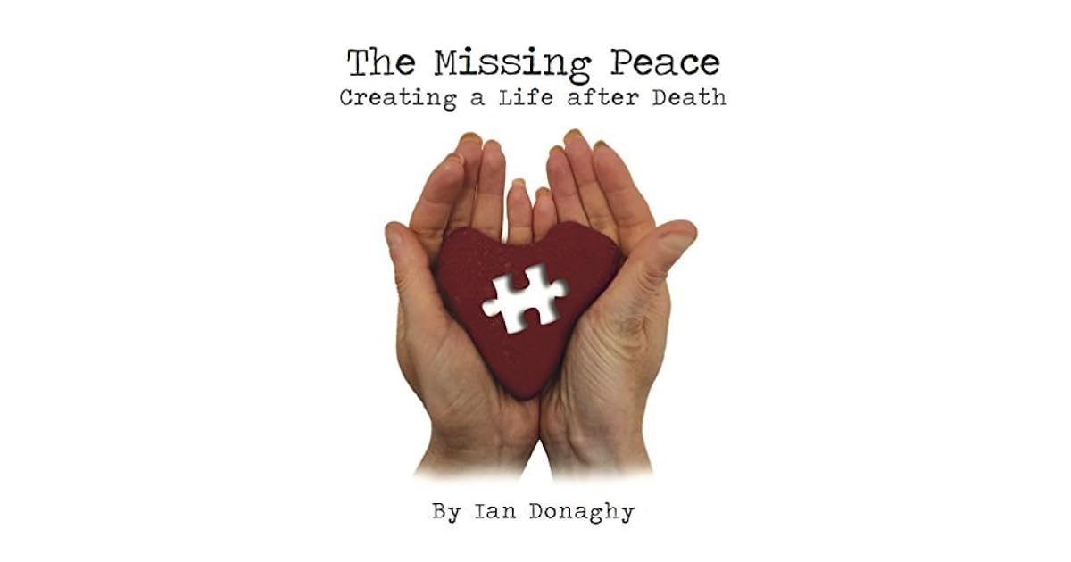 The Missing Peace: Creating a Life after Death by Ian Donaghy