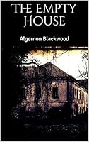 The Empty House by Algernon Blackwood