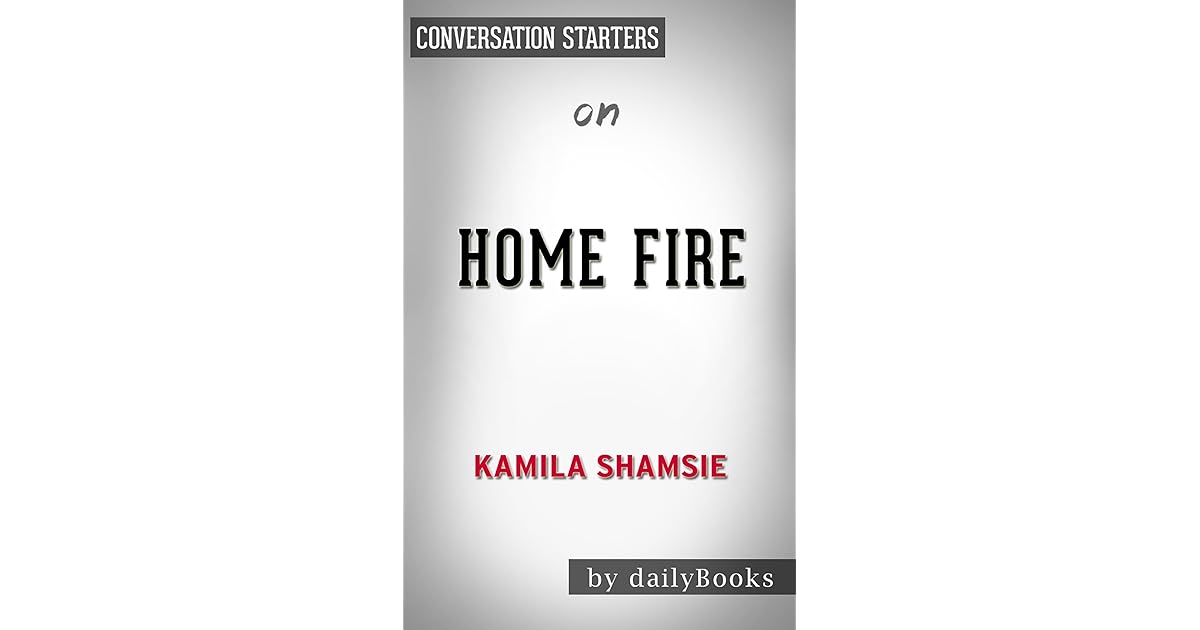 Summary of Home Fire by Kamila Shamsie | Conversation Starters by Daily ...