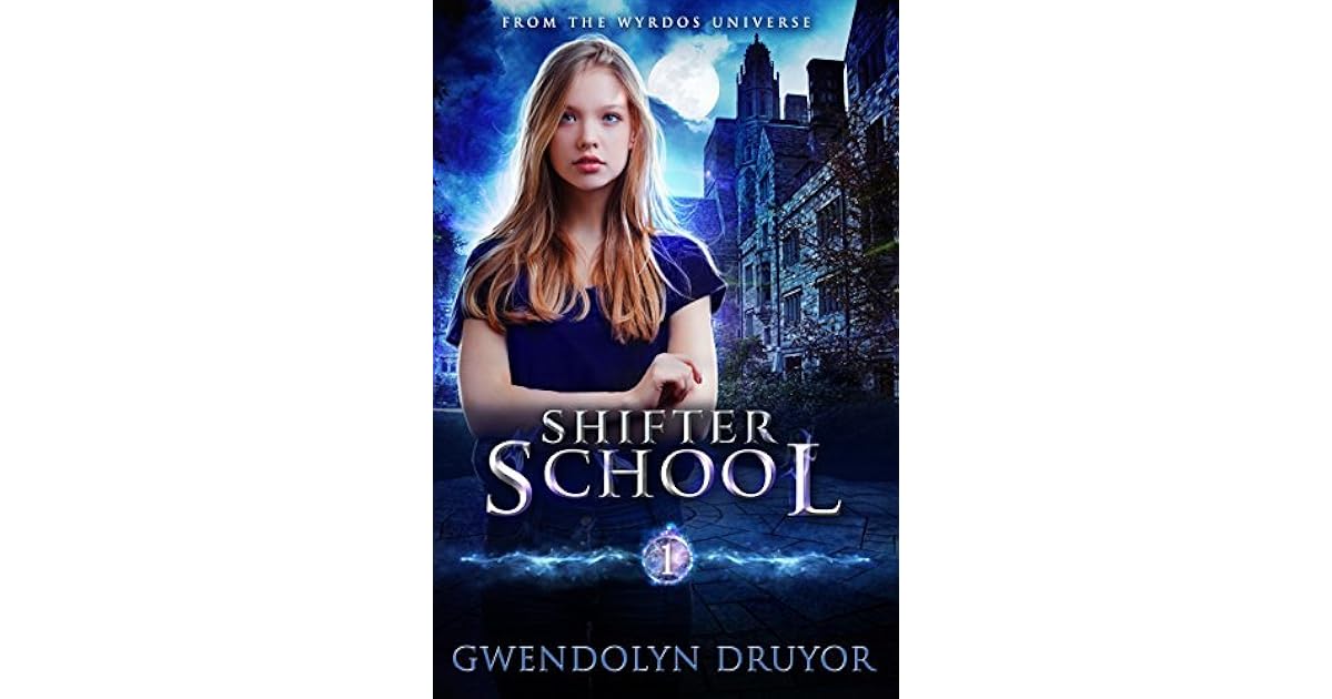Shifter School: A Wyrdos Universe Novel by Gwendolyn Druyor