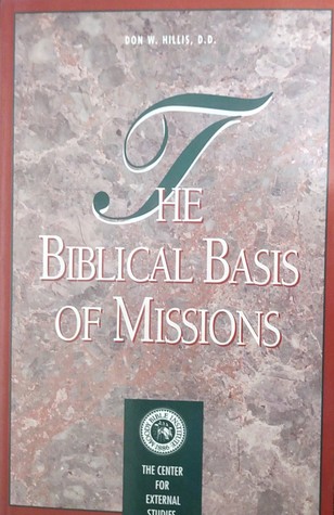 The Biblical Basis of Missions by Don W. Hillis