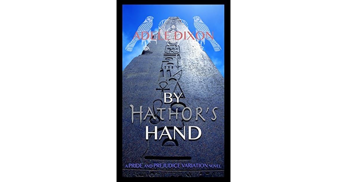 By Hathor's Hand: A Pride and Prejudice Variation Novel by Adele Dixon