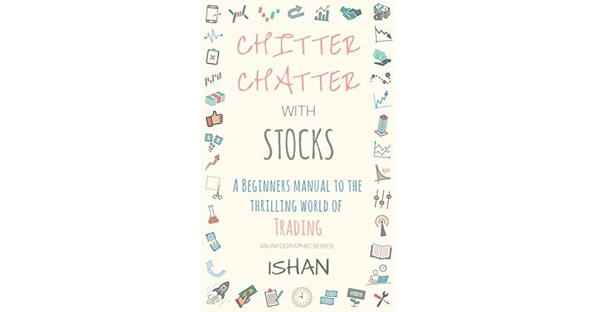 Chitter Chatter with Stocks: A Beginners Manual To The Thrilling World ...