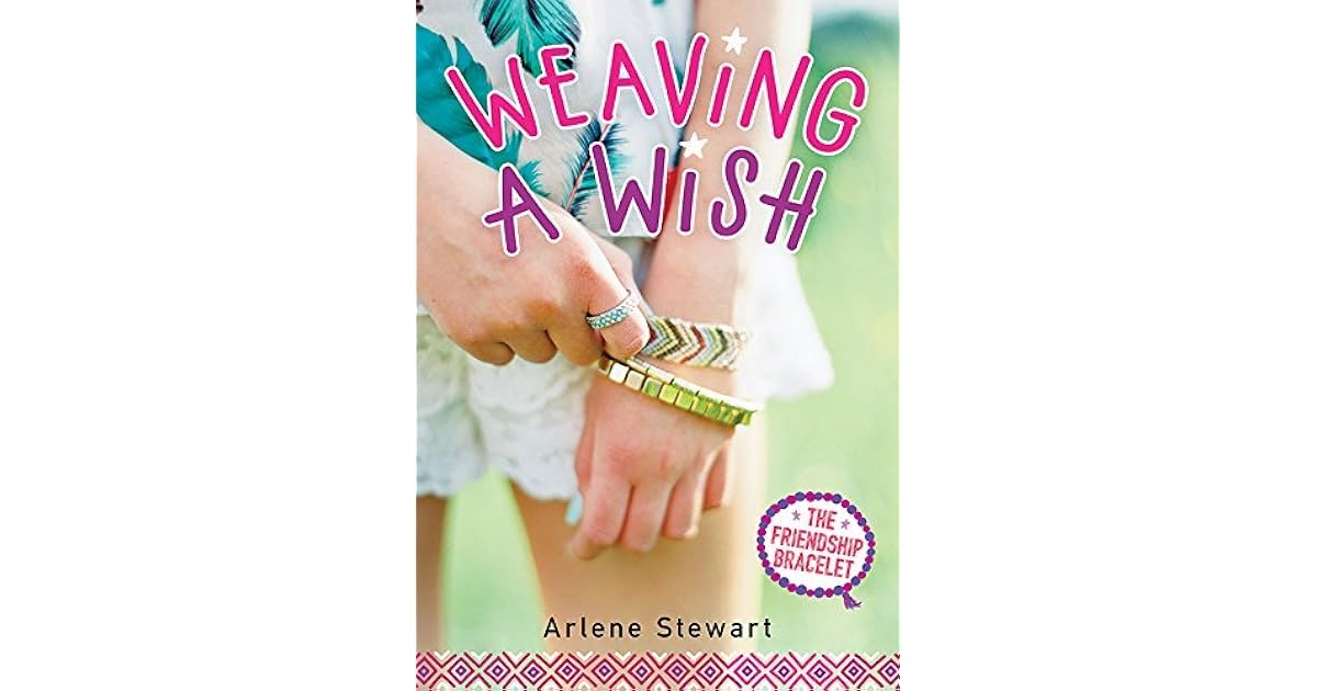 Weaving a Wish (The Friendship Bracelet Book 2) by Arlene Stewart