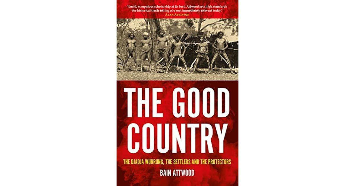 The Good Country : The Djadja Wurrung, The Settlers and the Protectors ...