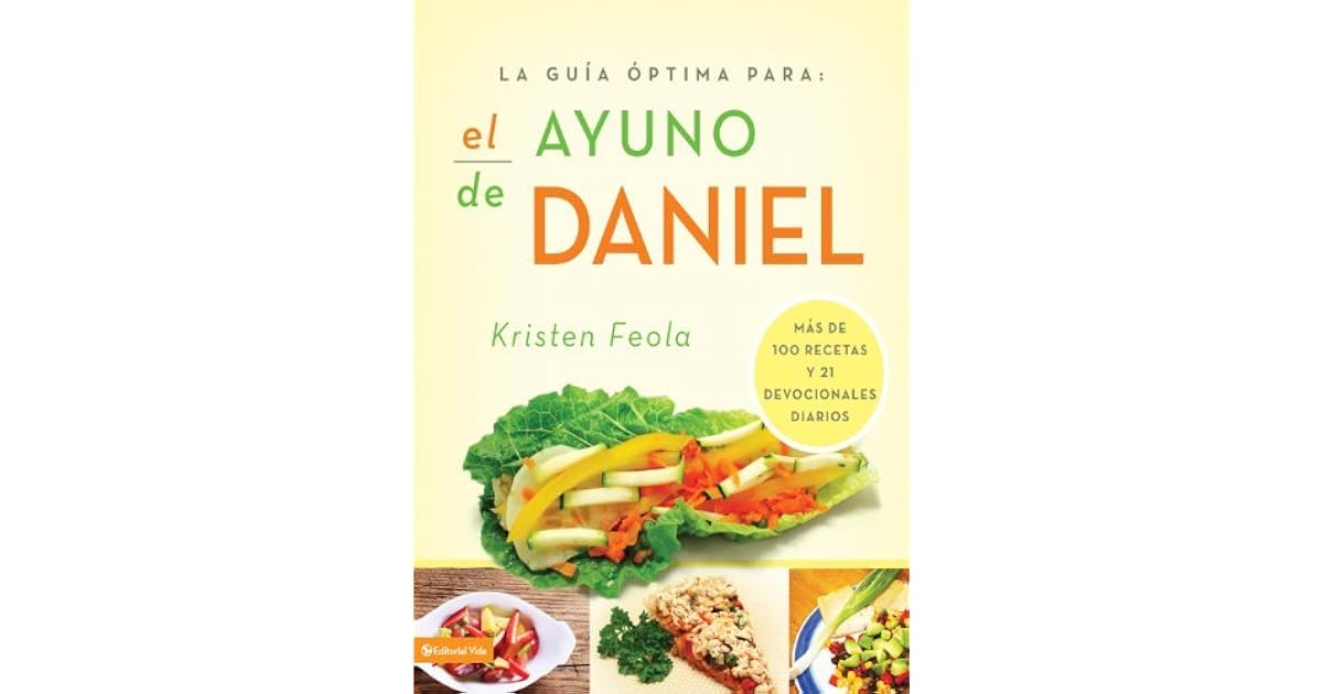 La Guia Optima Para El Ayuno de Daniel: Mas de 100 Recetas y 21 ...
