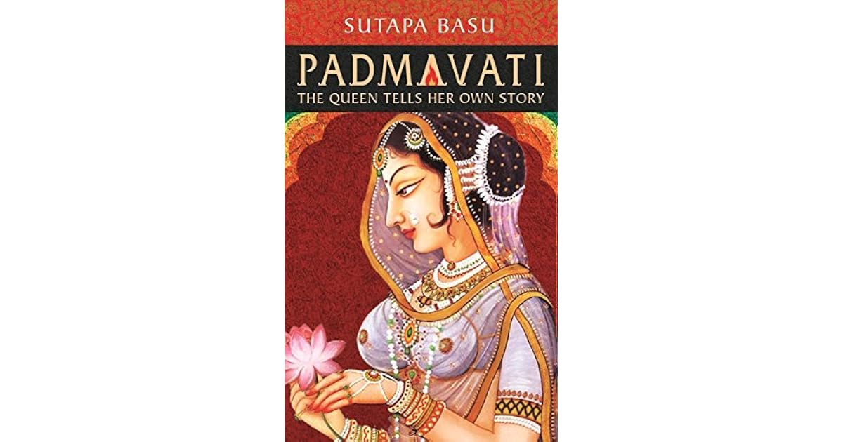 Padmavati: The Queen Tells Her Own Story by Sutapa Basu