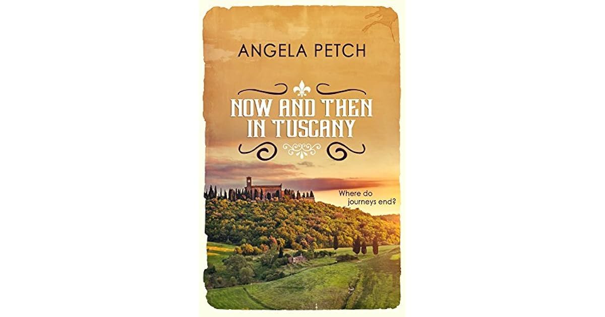 Now and Then in Tuscany: Italian journeys by Angela Petch