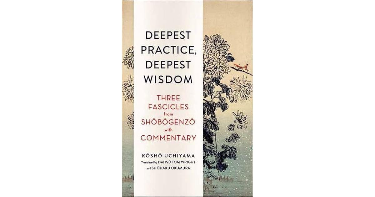 Deepest Practice, Deepest Wisdom: Three Fascicles from Shobogenzo with ...